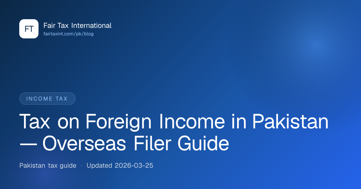 Tax on Foreign Income in Pakistan — Overseas Filer Guide